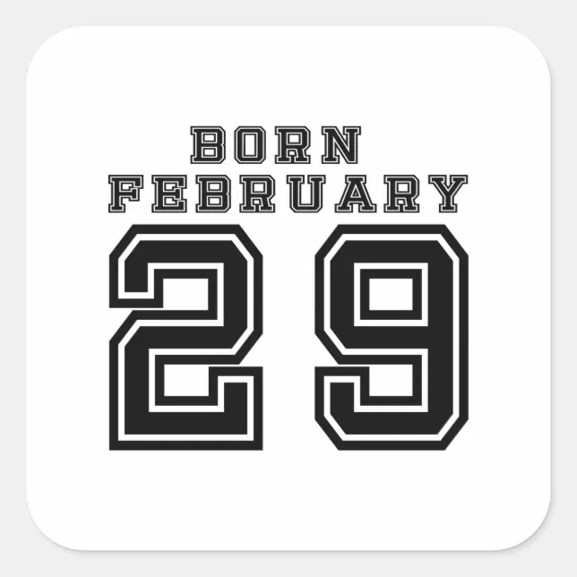 Born February 29 Square Sticker | Zazzle