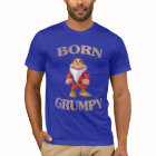 Born Grumpy T-Shirt | Zazzle