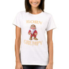 Born Grumpy T-Shirt | Zazzle