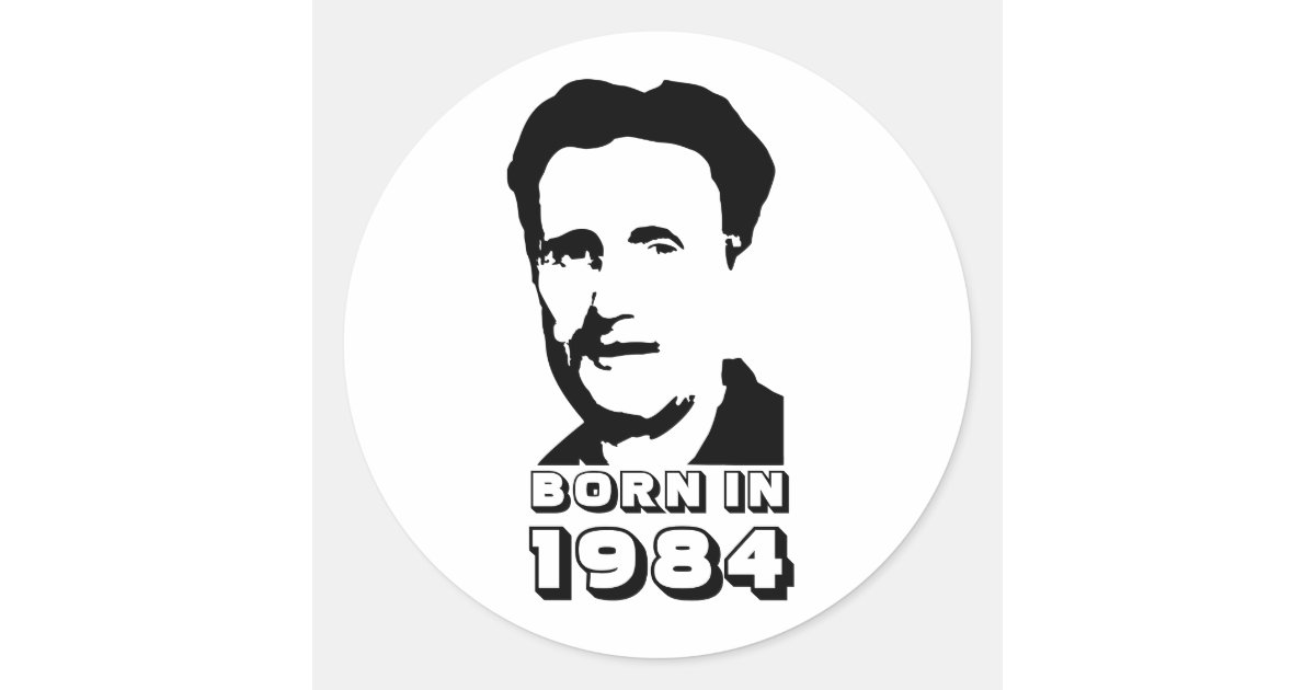 Born in 1984 (George Orwell) Classic Round Sticker | Zazzle