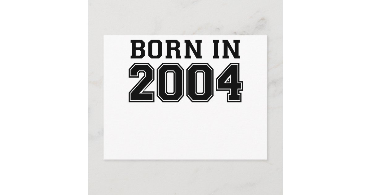 BORN IN 2004.png Postcard | Zazzle
