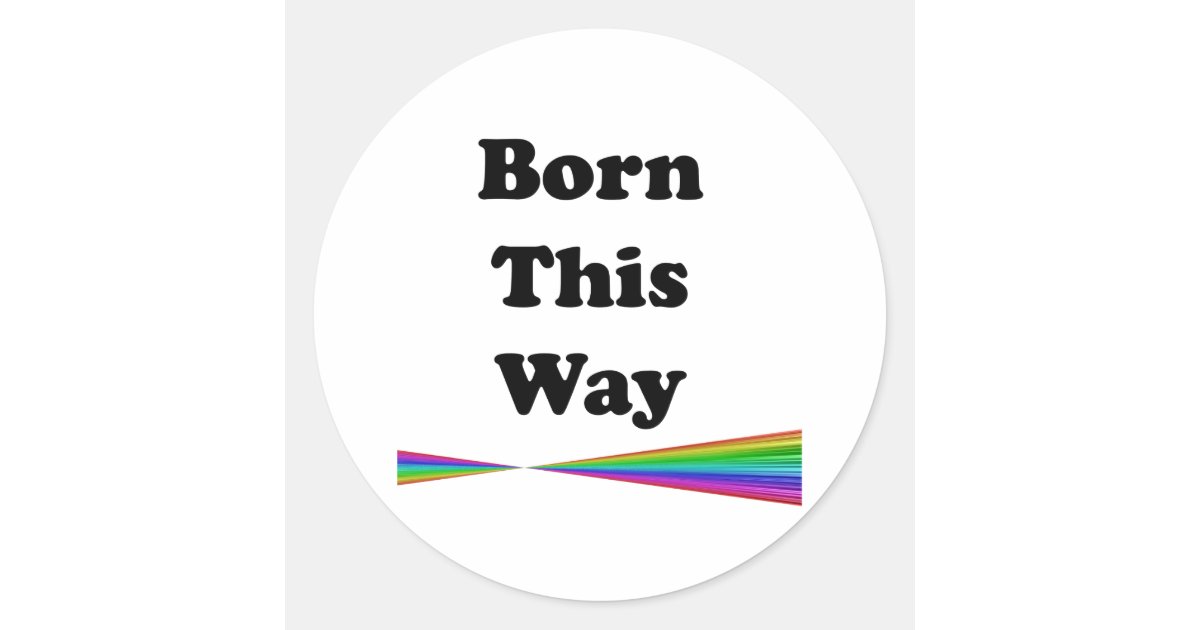 Born This Way Classic Round Sticker | Zazzle