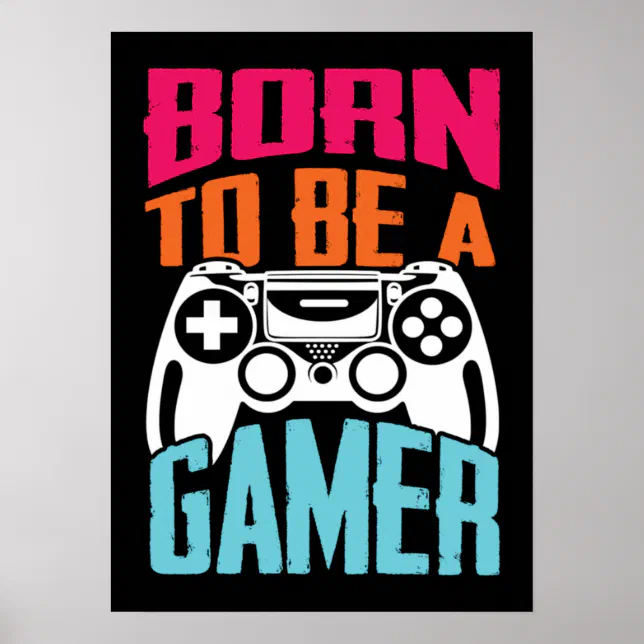 Born To Be A Gamer - Gaming Poster | Zazzle