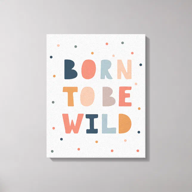 Born to be Wild Canvas Print | Zazzle