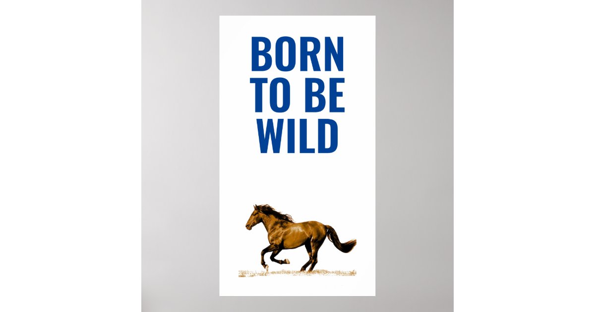 Born To Be Wild Running Horse Inspirational Quote Poster | Zazzle