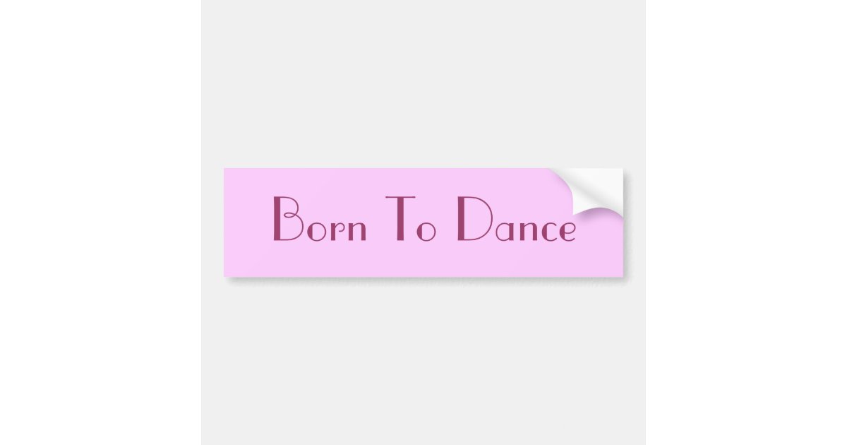Born To Dance Bumper Sticker