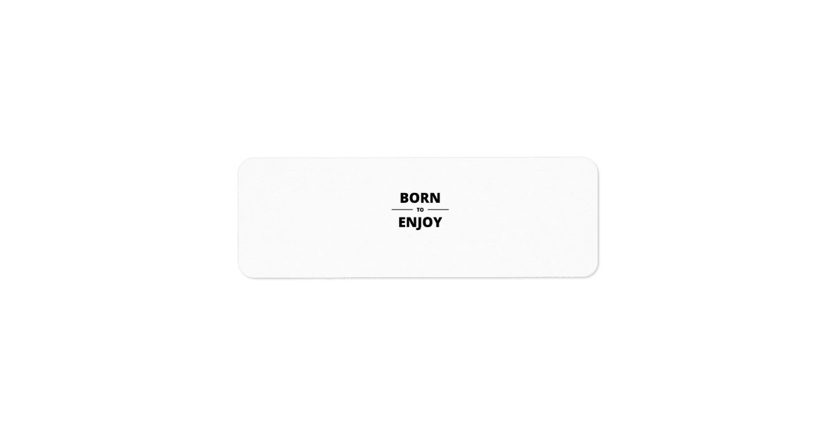 BORN TO ENJOY LABEL | Zazzle