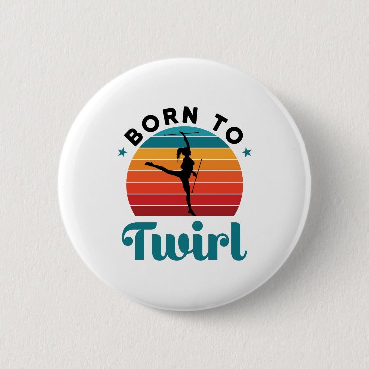 Born to Twirl Cute Baton Twirler Button | Zazzle