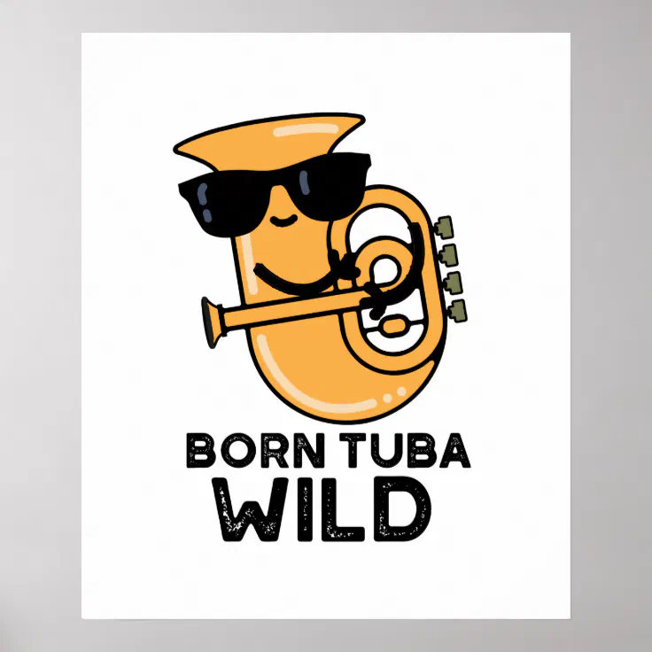 Born Tuba Wild Funny Music Pun Poster | Zazzle