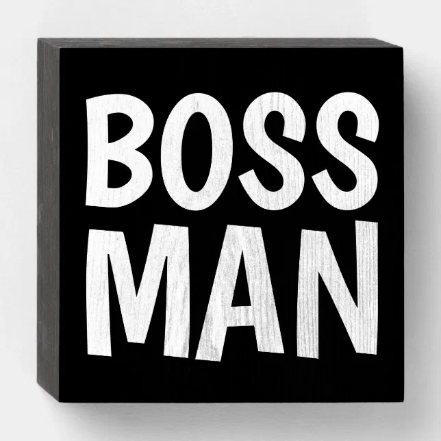 BOSS MAN BOX WOOD SIGN | Zazzle