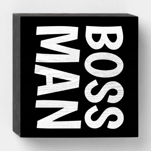 BOSS MAN BOX WOOD SIGN | Zazzle
