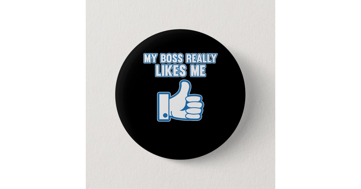 Boss Really Likes Me Employee Appreciation Support Button | Zazzle