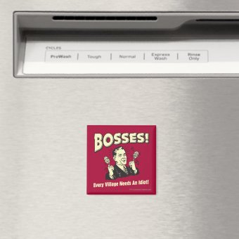 Bosses: Every Village Needs An Idiot Magnet | Zazzle