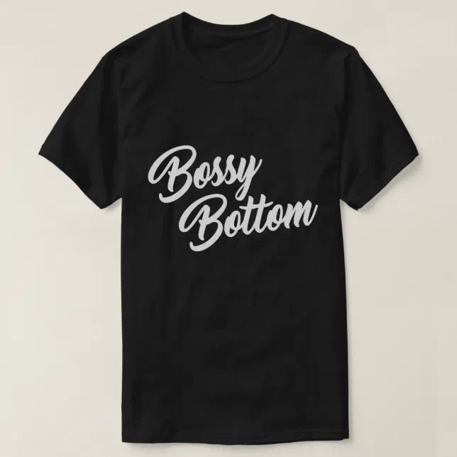 BOSSY BOTTOM T-Shirt | Zazzle