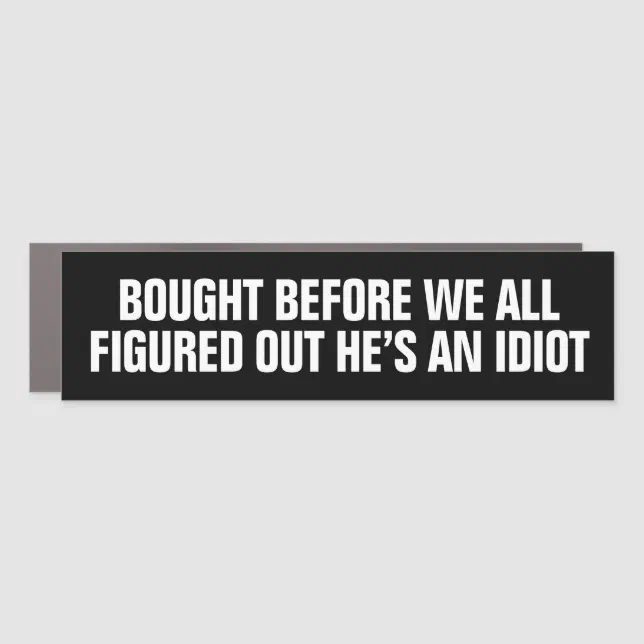 Bought Before We Figured Out He's an Idiot (Tesla) Car Magnet | Zazzle