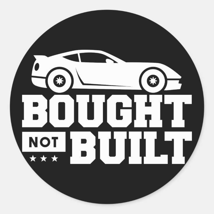 Bought Not Built Classic Round Sticker | Zazzle