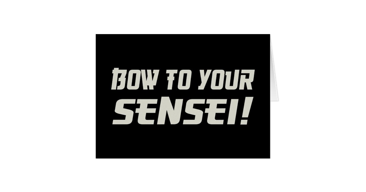 Bow to Your Sensei! | Zazzle