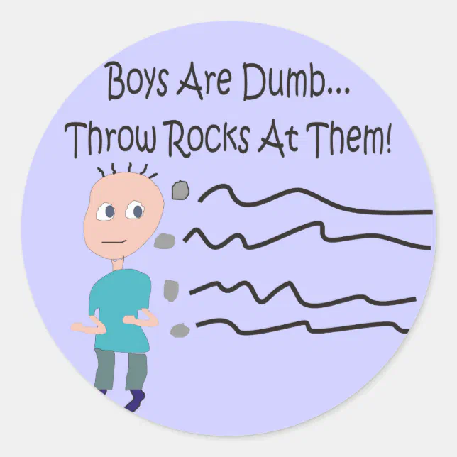 Boys are Dumb "Throw Rocks At Them!" Classic Round Sticker | Zazzle