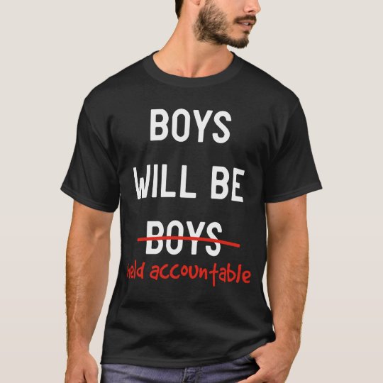 Boys will be held accountable T-Shirt | Zazzle.com