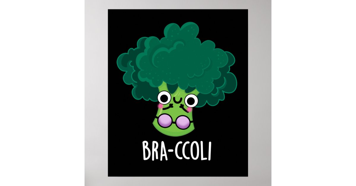 Bra-ccoli Funny Veggie Broccoli Bra Pun Dark BG Poster | Zazzle