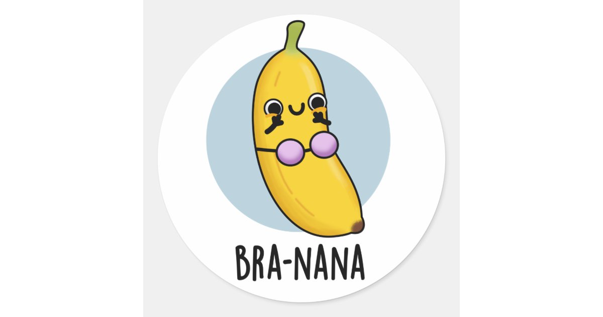 Bra-na-na Funny Banana Bra Pun Classic Round Sticker | Zazzle