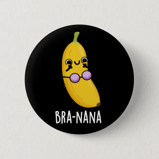 Bra-nana Funny Banana Bra Pun Dark BG Button | Zazzle