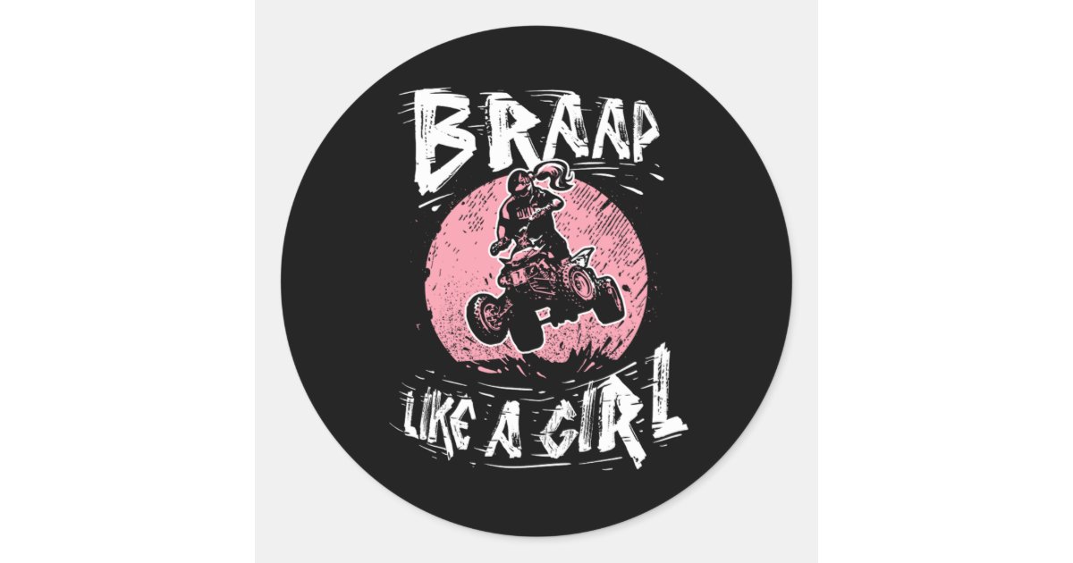 Braap Like a Girl Quad Bike Four Wheeler Classic Round Sticker | Zazzle