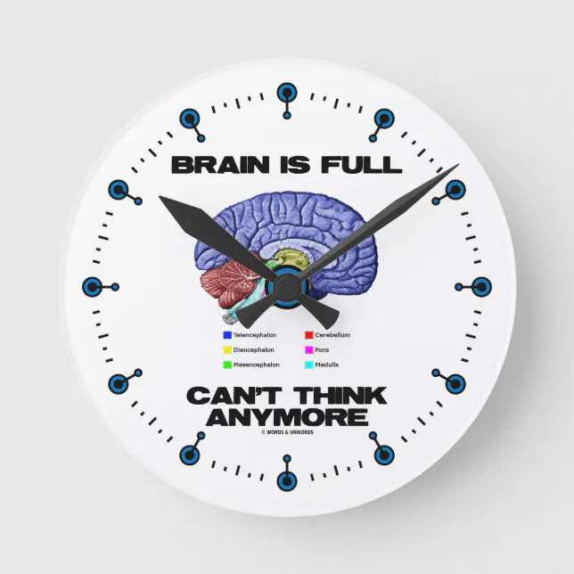 Brain Is Full Can't Think Anymore (Brain Anatomy) Round Clock | Zazzle