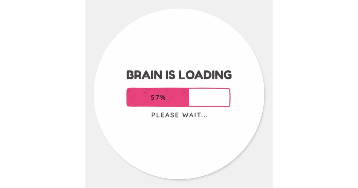 Brain is loading, please wait classic round sticker | Zazzle