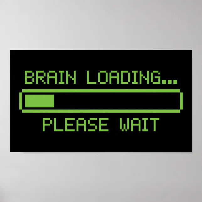 Brain Loading... Please Wait Poster | Zazzle