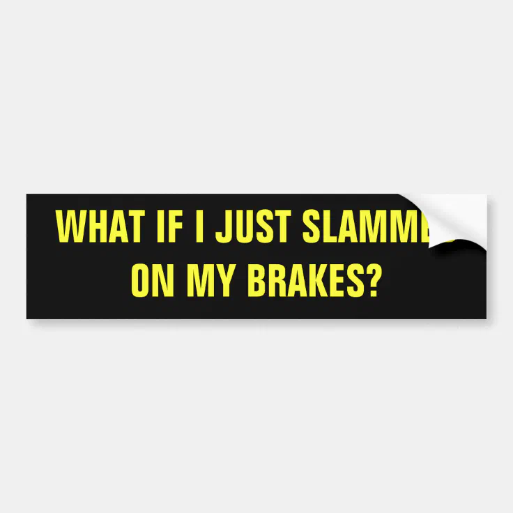 BRAKE, CHECK BUMPER STICKER | Zazzle