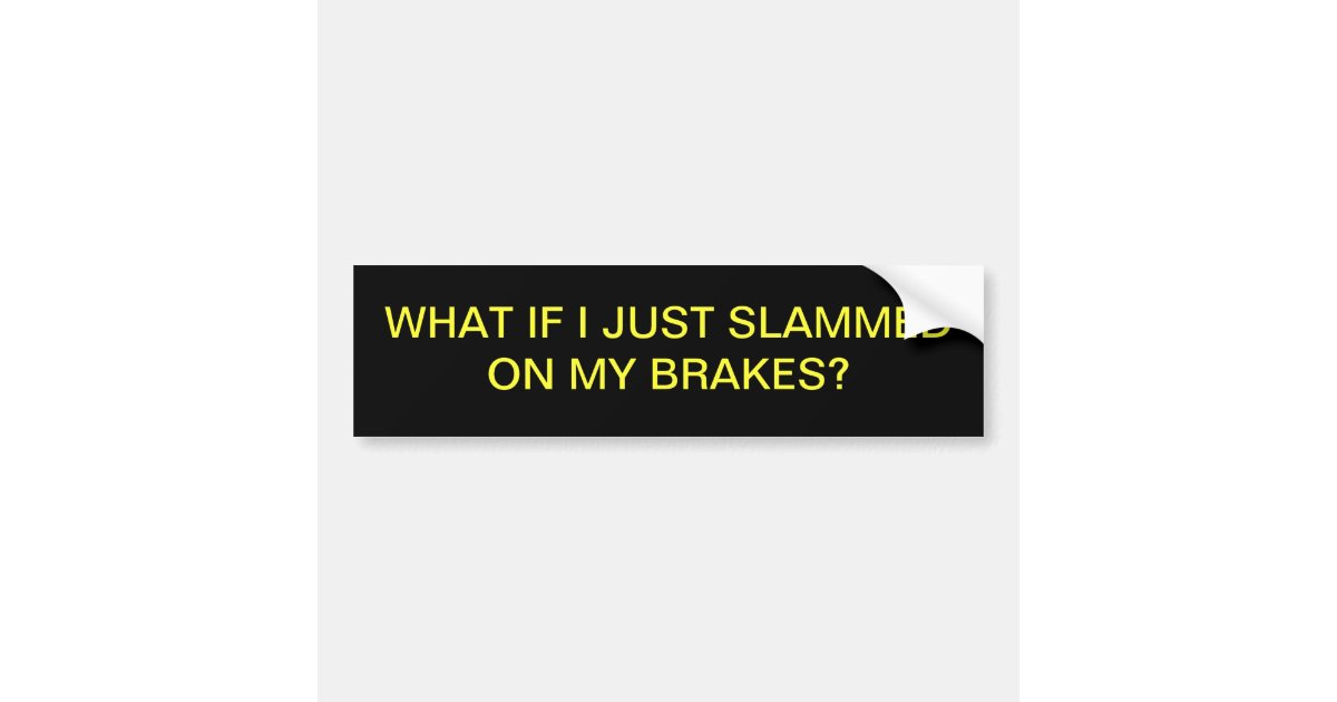 BRAKE, CHECK BUMPER STICKER | Zazzle