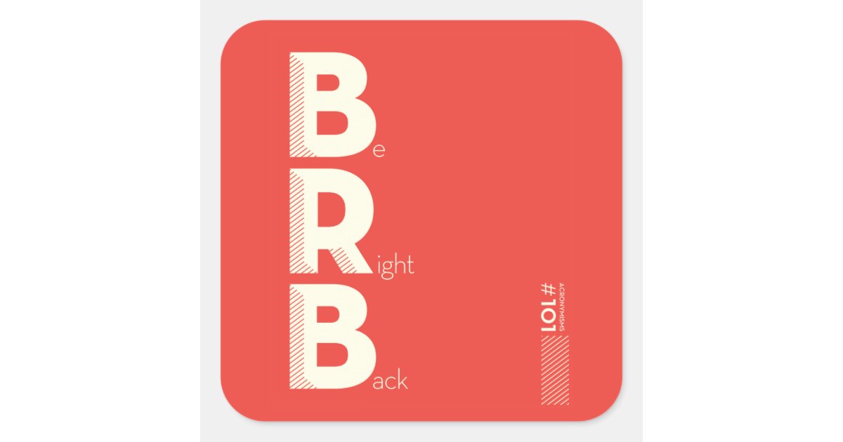 BRB SQUARE STICKER | Zazzle