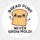 Bread Puns Never Grow Mold Funny Food Pun Classic Round Sticker | Zazzle