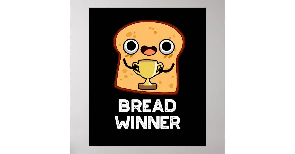 Bread Winner Funny Food Pun Dark BG Poster | Zazzle