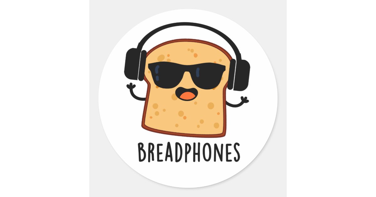 Breadphones Funny Bread Pun Classic Round Sticker | Zazzle