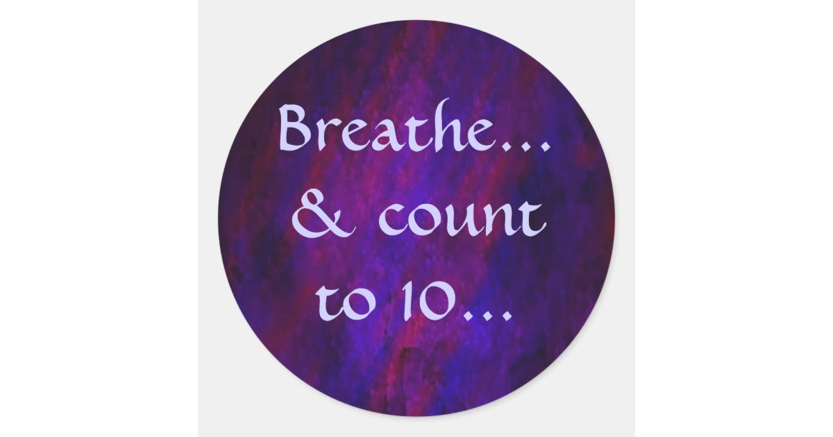 Breathe... & count to 10... sticker | Zazzle