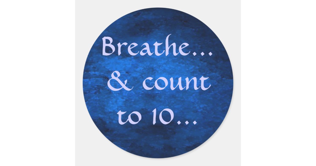 Breathe... & count to 10... sticker | Zazzle