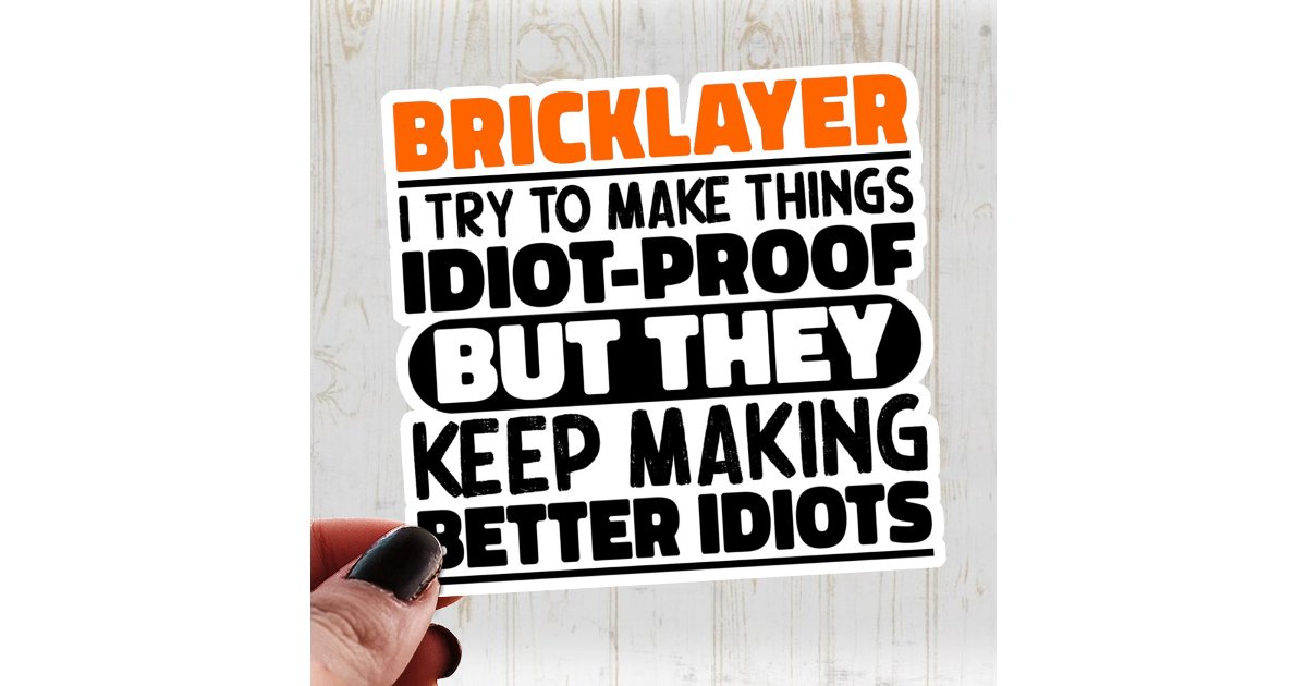 Bricklayer I Try To Make Things Funny Quote Cool Sticker | Zazzle