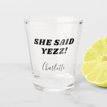 Bride she said yes name bachelorette party shot glass | Zazzle
