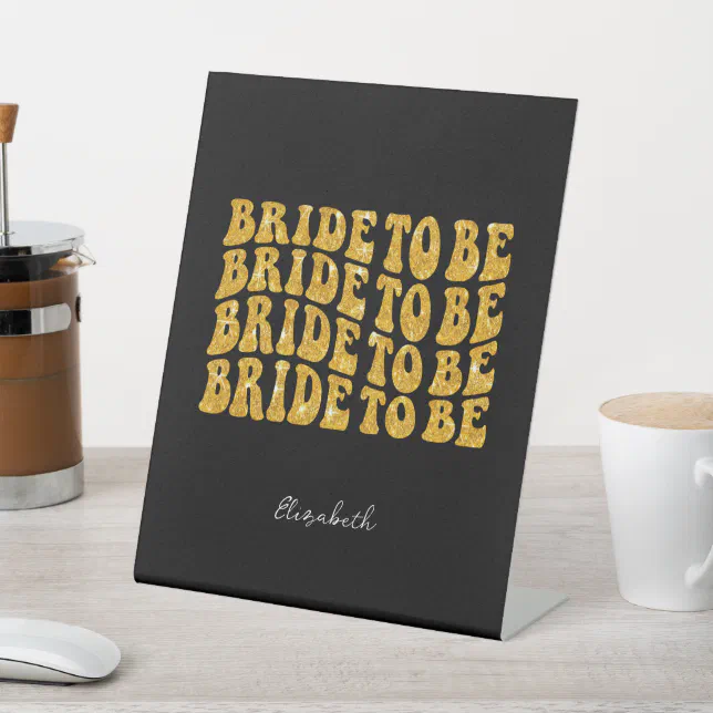 Bride to Be Gold Glitter Text with Name, Black Pedestal Sign | Zazzle