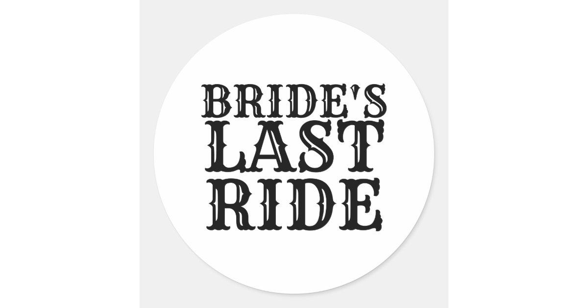 Bride's Last Ride Classic Round Sticker | Zazzle
