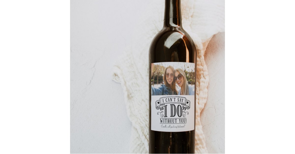 Bridesmaid Proposal Wine Bottle Label With Photo | Zazzle