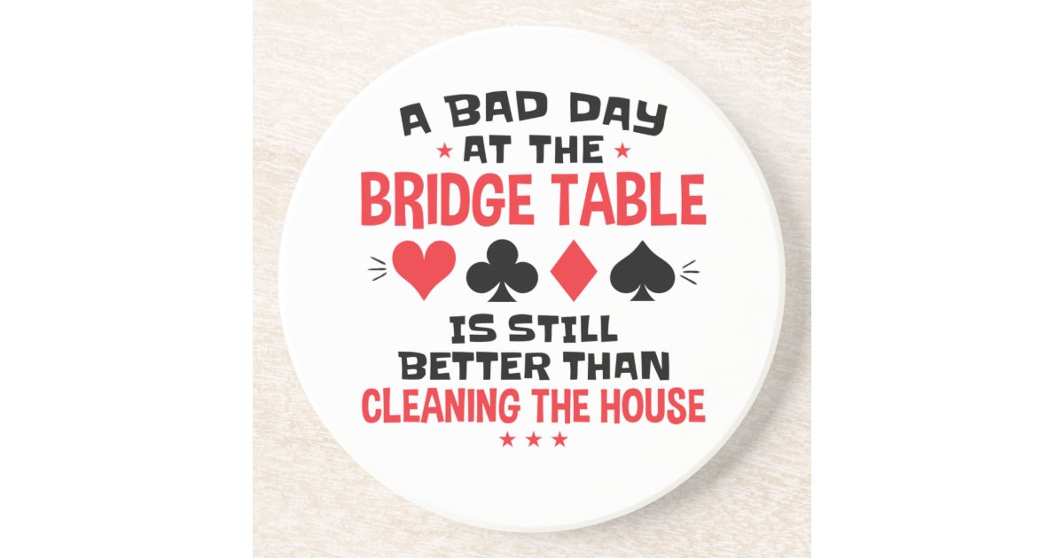 Bridge Player Funny Quote Bad Day At Bridge Table Coaster | Zazzle