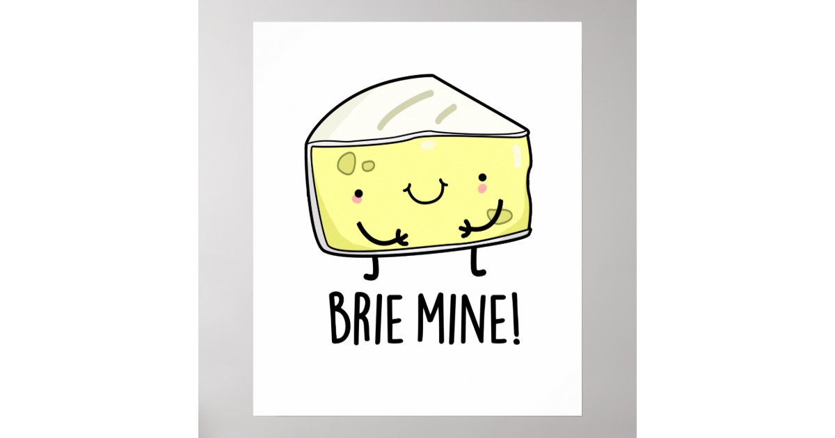Brie Mine Funny Cheese Pun Poster | Zazzle