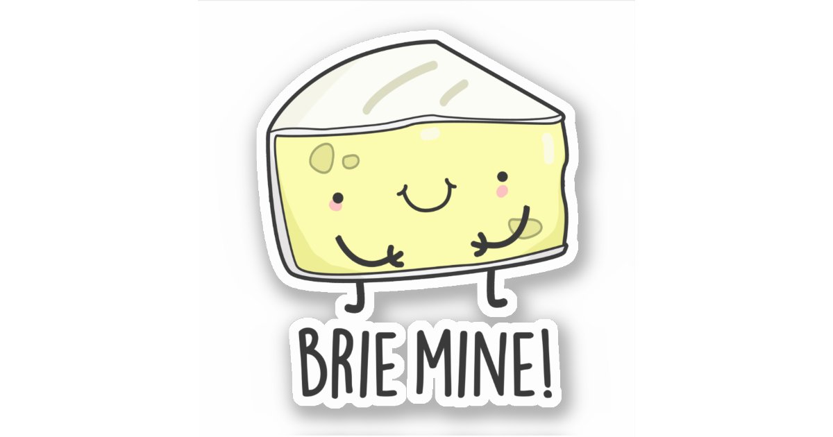 Brie Mine Funny Cheese Pun Sticker | Zazzle