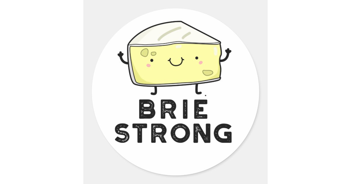 Brie Strong Funny Positive Cheese Pun Classic Round Sticker | Zazzle
