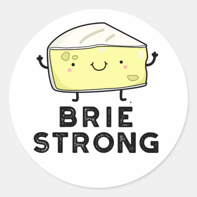 Brie Strong Funny Positive Cheese Pun Classic Round Sticker | Zazzle