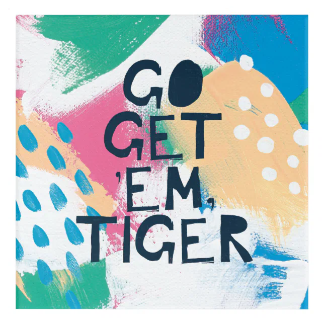 Bright Inspiration II | Go Get 'Em Tiger Acrylic Print | Zazzle