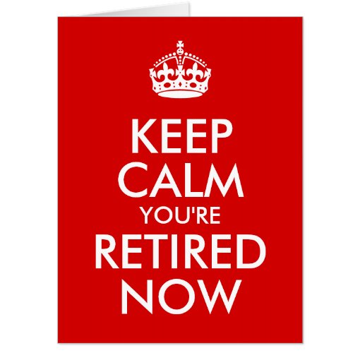 Bright Red Keep Calm You're Retired Now Card | Zazzle